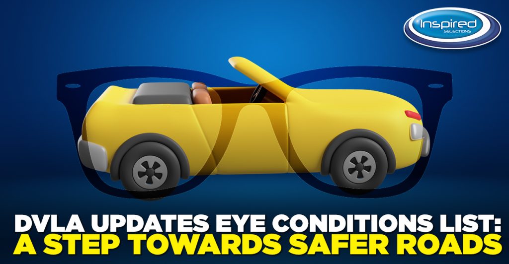 DVLA Updates Eye Conditions List: A Step Towards Safer Roads - Inspired ...